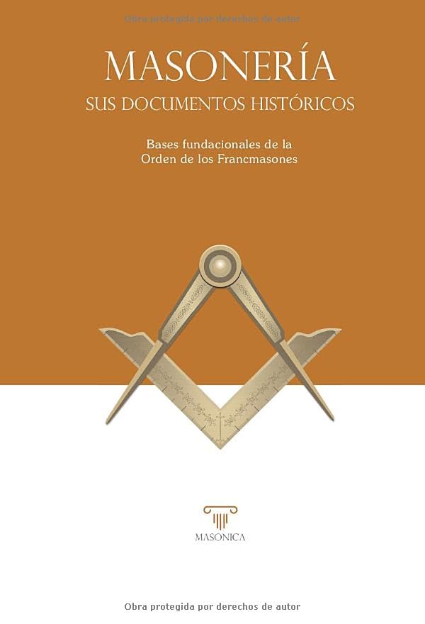 Masonería, sus documentos históricos: Bases fundacionales de la Orden ...