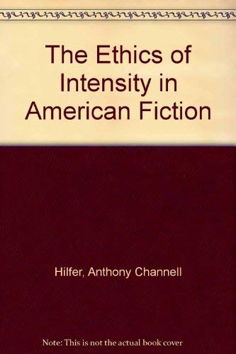 The Ethics of Intensity in American Fiction: Hilfer, Anthony Channell ...