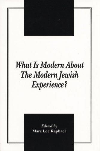 What is Modern About The Modern Jewish Experience?: Marc Lee Raphael ...