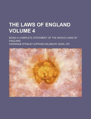 The Laws of England Volume 4 ; being a complete statement of the whole ...