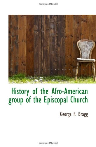 History of the Afro-American group of the Episcopal Church: Bragg ...