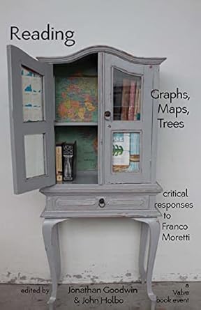 Reading Graphs, Maps, and Trees: Responses to Franco Moretti (Glassbead ...