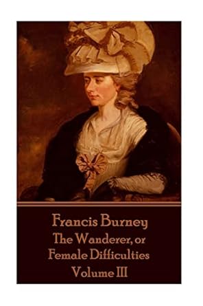 Frances Burney - The Wanderer, or Female Difficulties: Volume III ...