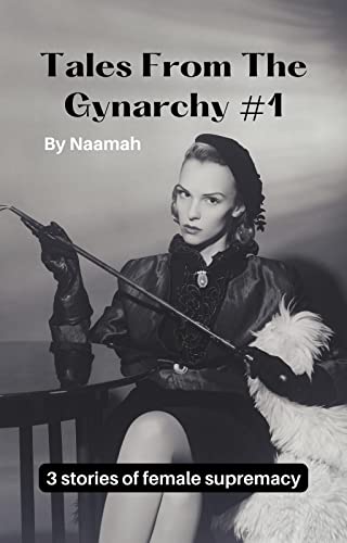 Tales from The Gynarchy #1: 3 stories of female supremacy - Kindle ...