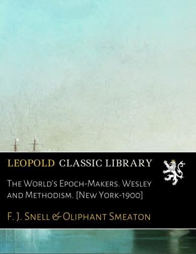 The World's Epoch-Makers. Wesley and Methodism. [New York-1900]: Snell ...