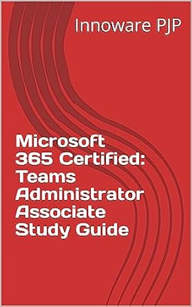 Microsoft 365 Certified: Teams Administrator Associate Study Guide ...