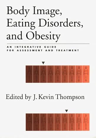 Body Image, Eating Disorders, and Obesity : An Integrative Guide for ...