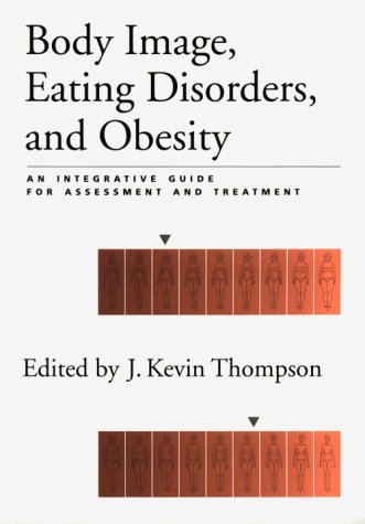 Buy Body Image, Eating Disorders and Obesity: An Integrative Guide for ...