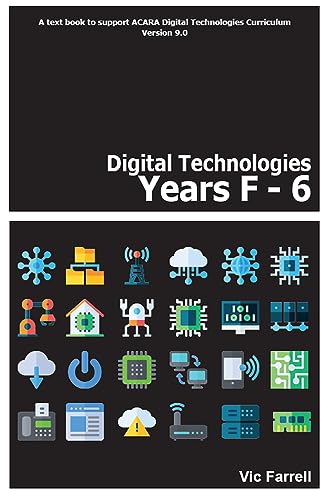 Digital Technologies Years F - 6: A textbook to support ACARA Digital ...