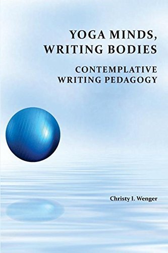 Yoga Minds, Writing Bodies: Contemplative Writing Pedagogy by Wenger ...