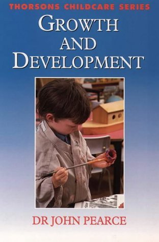 Growth and Development (Thorsons Childcare Series): Pearce, John ...