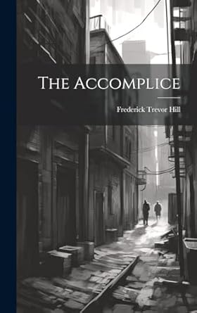 The Accomplice: Hill, Frederick Trevor: 9781020171895: Amazon.com: Books