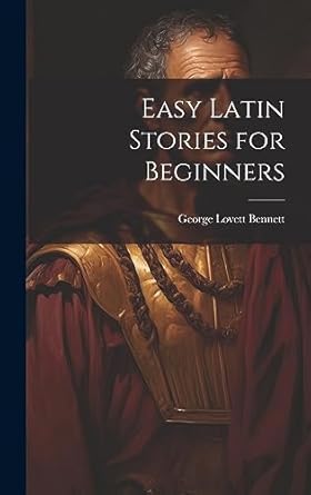Easy Latin Stories for Beginners: Bennett, George Lovett: 9781020316999 ...