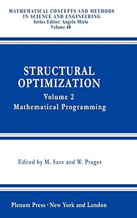 Structural Optimization,: Volume 2: Mathematical Programming ...