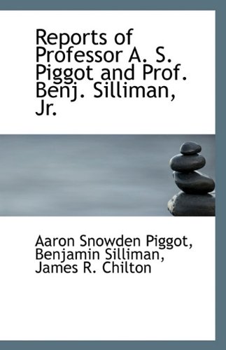 Reports of Professor A. S. Piggot and Prof. Benj. Silliman, Jr ...