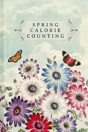 Spring Calorie Counting: 100- Day Weight Loss Journal for Women ...