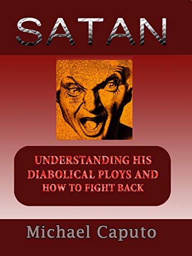Satan: Understanding His Diabolical Ploys and How to Fight Back ...