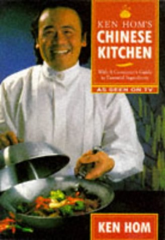 Ken Hom's Chinese Kitchen: With a Consumer's Guide to Essential ...