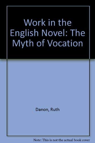 Work in the English Novel: The Myth of Vocation: Danon, Ruth ...