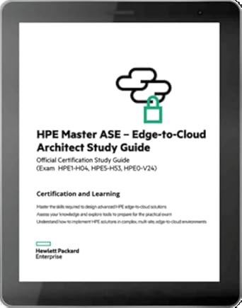 HPE Master ASE - Edge-to-Cloud Architect: Official Certification Study Guide (HPE1-H04, HPE5-H53 ...