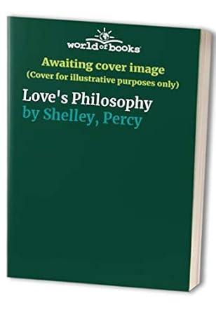 Love's Philosophy (First Poems): Shelley, Percy Bysshe: 9780803711426 ...
