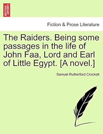 The Raiders. Being Some Passages in the Life of John FAA, Lord and Earl ...