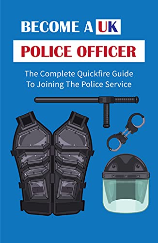 Become A UK Police Officer: The Complete Quickfire Guide To Joining The ...