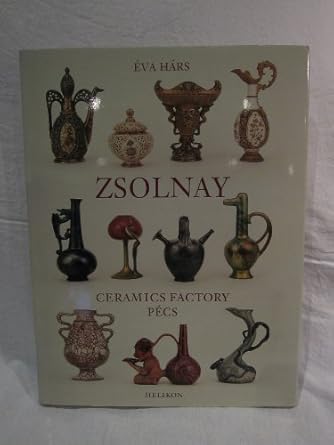 Zsolnay Ceramics Factory, Pecs: eva-hars: 9789632084107: Books - Amazon.ca