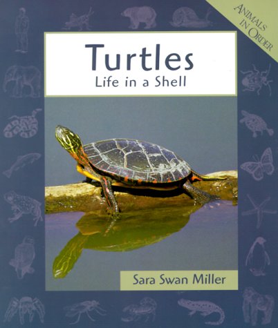 Turtles: Life in a Shell (Animals in Order Series): Miller, Sara Swan ...