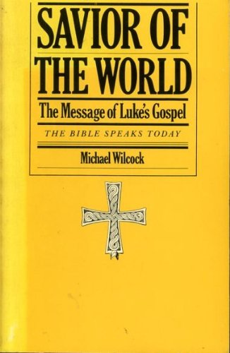 The Savior of the world: The message of Luke's gospel (The Bible speaks ...