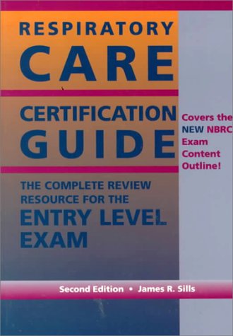 Respiratory Care Certification Guide: James R. Sills, Sandra Hogan ...