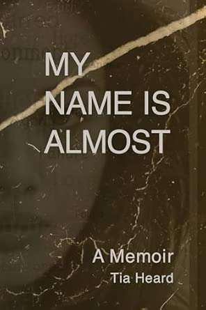 Amazon.com: My Name Is Almost: A Memoir: 9798998903717: Heard, Tia: Books