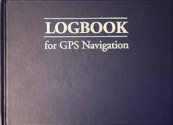 Logbook for GPS Navigation: Compact, for Small Chart Tables: 4 ...