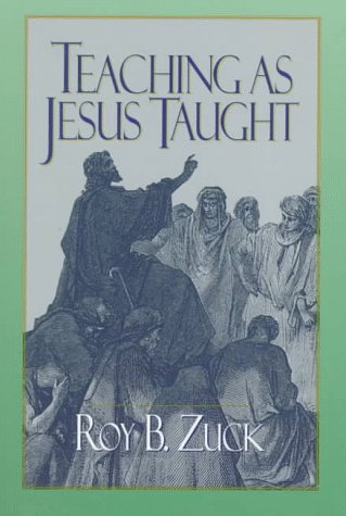 Teaching As Jesus Taught: Zuck, Roy B.: 9780801099403: Amazon.com: Books