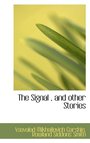 The Signal, and Other Stories : Garshin, Vsevolod Mikhailovich, Smith ...