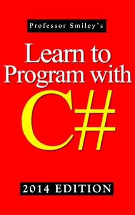 Amazon.com: Learn to Program with C# (Using the C# Batch Compiler) 2014 Edition (Professor ...