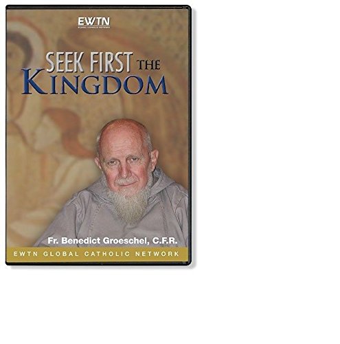 Amazon.com: SEEK FIRST THE KINGDOM W/ FR. BENEDICT GROESCHEL * AN EWTN ...