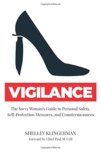 Vigilance: The Savvy Woman's Guide to Personal Safety, Self-Protection ...