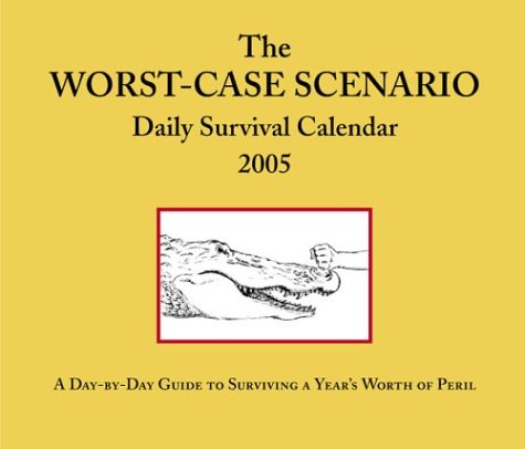 The Worst-Case Scenario 2005 Calendar: Daily Survival Calendar: Joshua ...