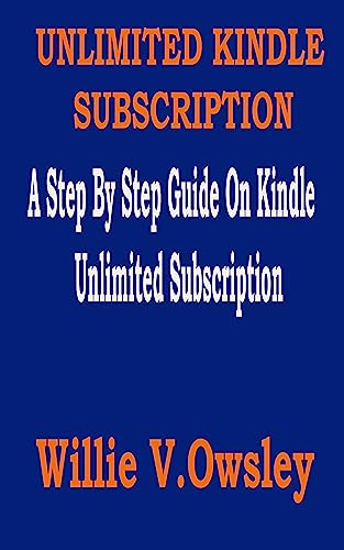 Amazon.com: UNLIMITED KINDLE SUBSCRIPTION : A Step By Step Guide On Kindle Unlimited ...