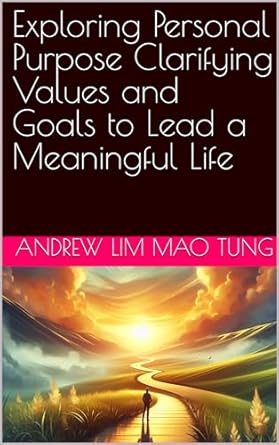 Exploring Personal Purpose Clarifying Values and Goals to Lead a ...
