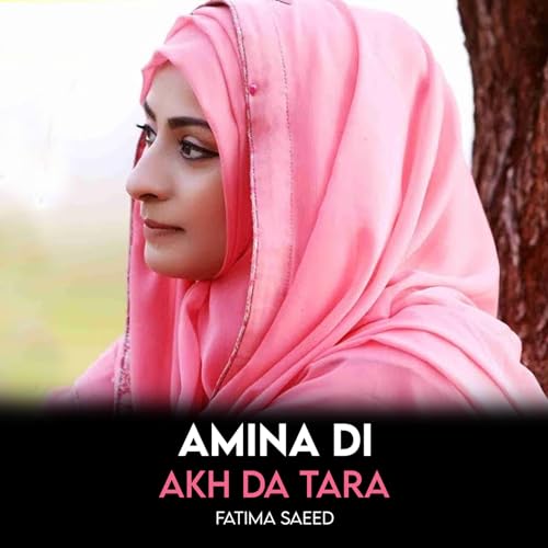 Play Amina Di Akh Da Tara by Fatima Saeed on Amazon Music Unlimited
