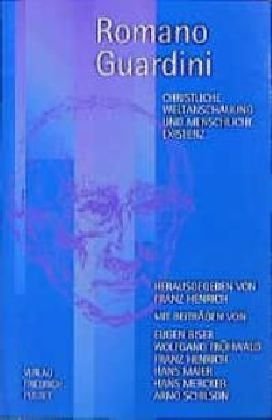 Romano Guardini. Christliche Weltanschauung und menschliche Existenz ...