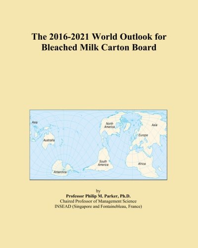 The 2016-2021 World Outlook for Bleached Milk Carton Board ...
