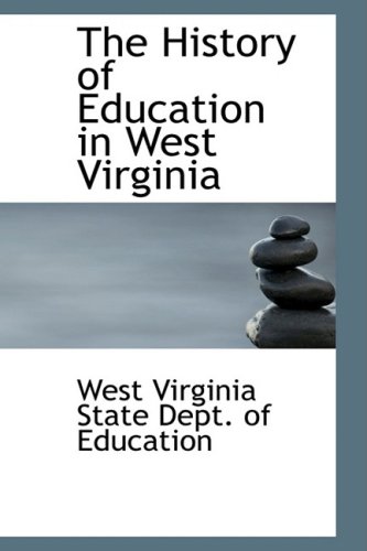 The History of Education in West Virginia: West Virginia State Dept. of ...