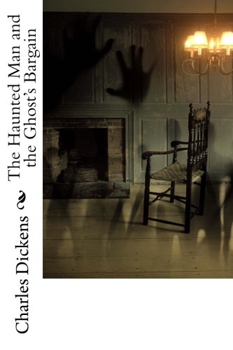 The Haunted Man and the Ghost's Bargain: Dickens, Charles ...