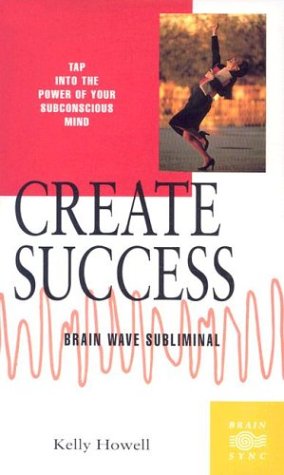 Create Success: Brain Wave Sublimal (Brain Sync Series): Howell, Kelly ...