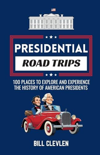 Amazon.com: Presidential Road Trips: 100 Places To Explore And ...