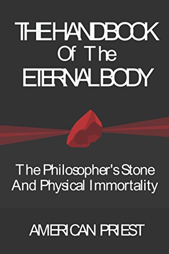 The Handbook Of The Eternal Body: The Philosopher's Stone And Physical ...