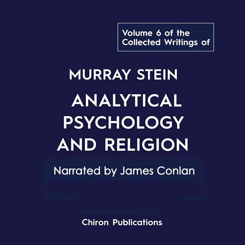 The Collected Writings of Murray Stein, Volume 6: Analytical Psychology ...